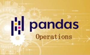 Pandas Basic Operations – Machine Learning Geek